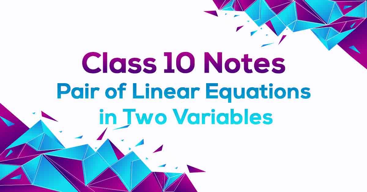 Class 10th Math Pair Of Liner Equations In Two Variables NCERT Notes