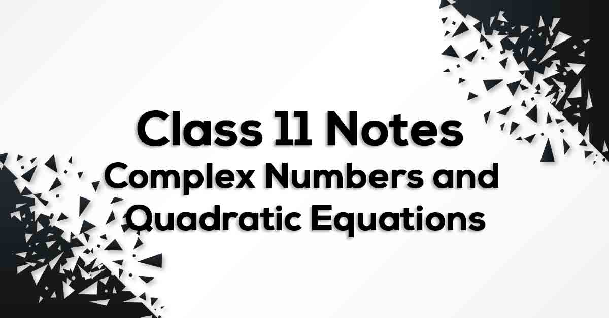 Class 11th Math Complex Numbers And Quadratic Equations Formulas CBSE 2023 Class 11th Math Complex Numbers And Quadratic Equations Formulas CBSE 2023