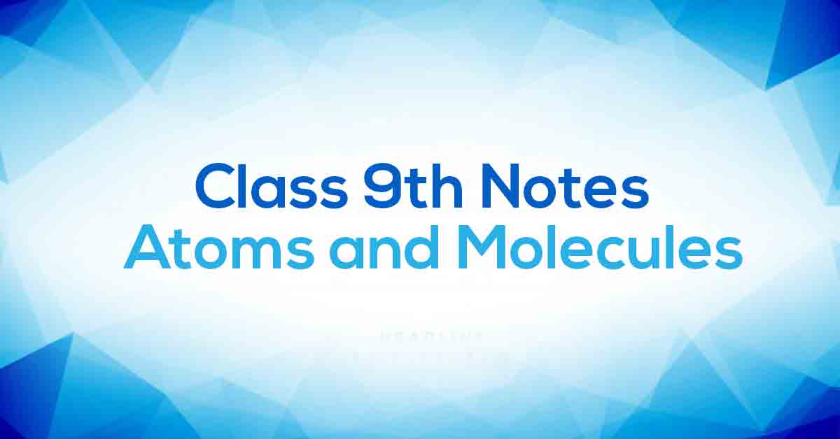 Class 9th Science Atoms And Molecules NCERT Notes CBSE 2023